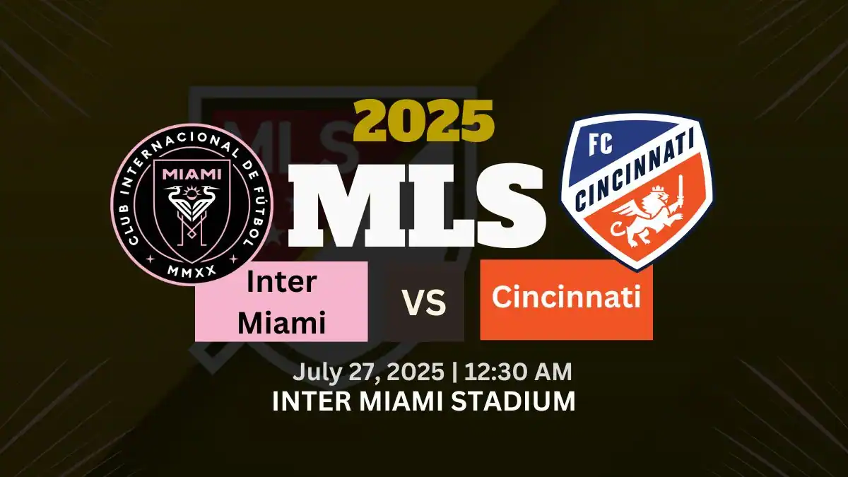 Inter Miami vs Cincinnati– 2025 MLS Match Preview, Prediction and Lineups