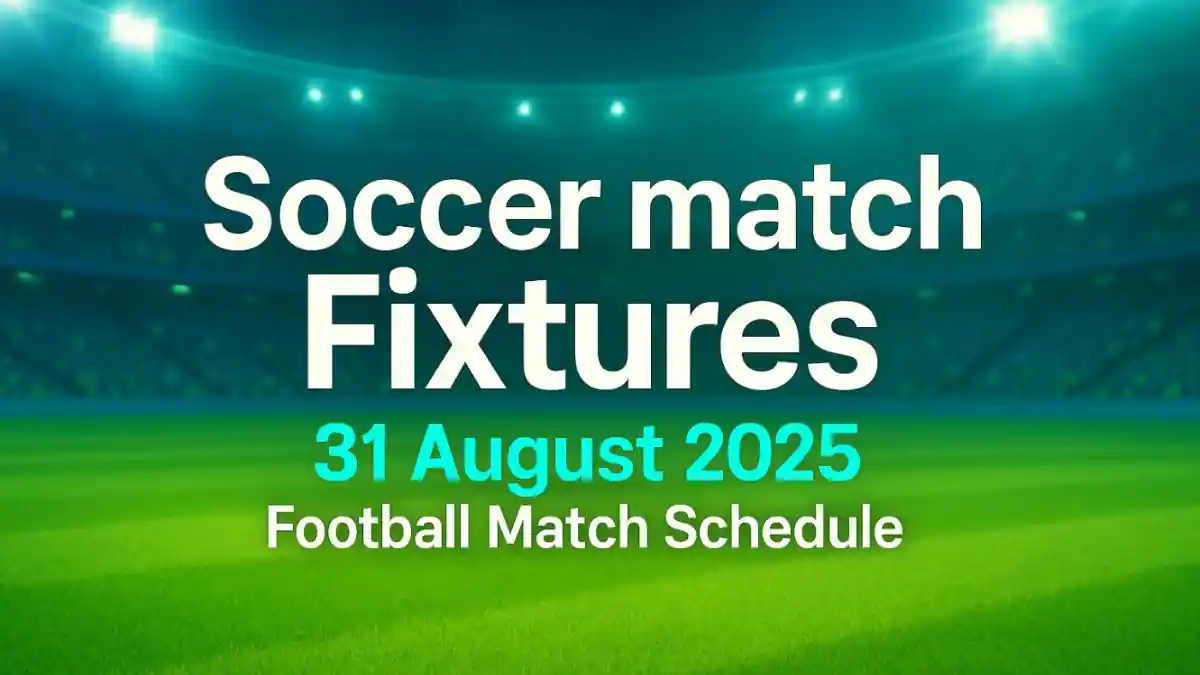 Soccer match Fixtures - 31 August 2025 | Football Match Schedule