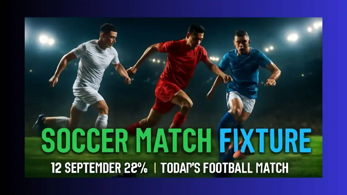 Soccer Match Fixtures – 12 September 2025 | Football Match Schedule