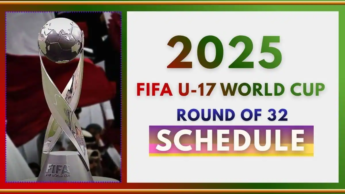 2025 FIFA U-17 World Cup Round of 32 Fixtures & Schedule