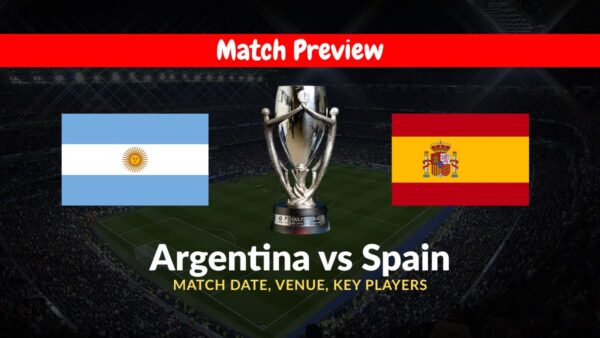 Finalissima 2026 Spain vs Argentina: Date, Venue, Teams & World Cup Impact