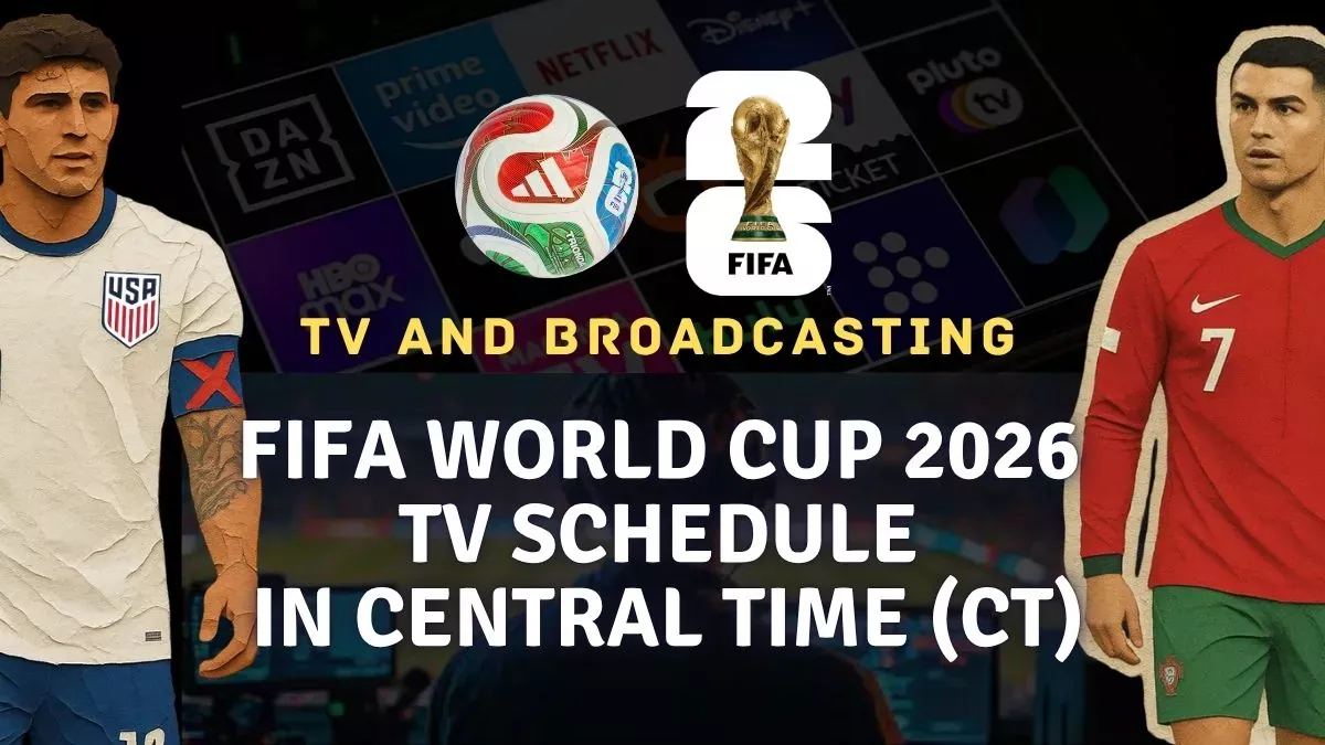 FIFA World Cup 2026 TV Schedule in CST (Central Time) – Full Match ...